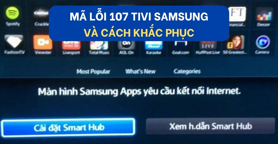 Mã lỗi 107 tivi Samsung - Nguyên nhân và hướng dẫn khắc phục