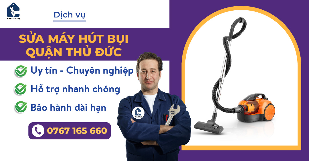 Sửa máy hút bụi quận Thủ Đức | Bảng giá hấp dẫn - dịch vụ uy tín tại TP.HCM