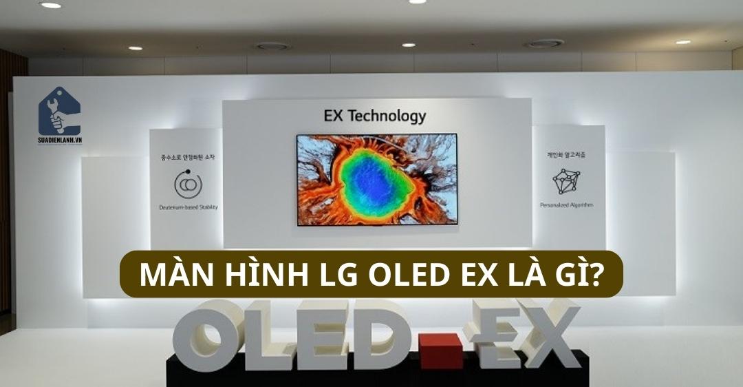 Màn hình LG OLED EX là gì? Có gì đặc biệt hơn các màn khác