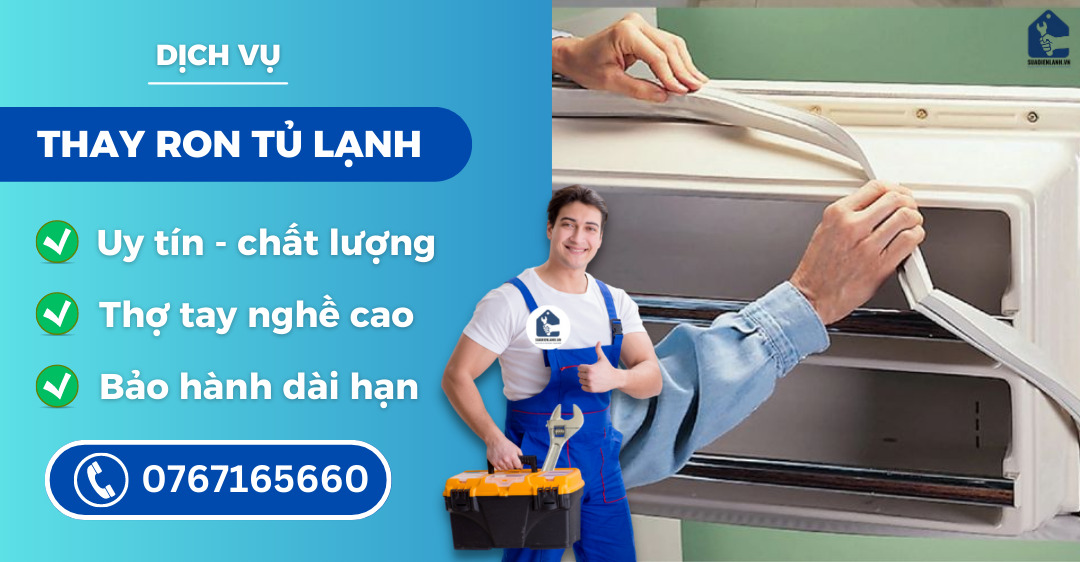 Thay ron tủ lạnh - Dịch vụ Tại nhà, 24/7, Giá rẻ, Uy tín