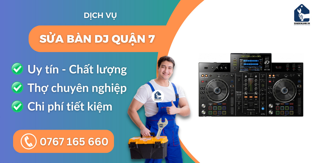 Sửa bàn DJ quận 7 | Bảng giá rẻ, uy tín, chuyên nghiệp nhất