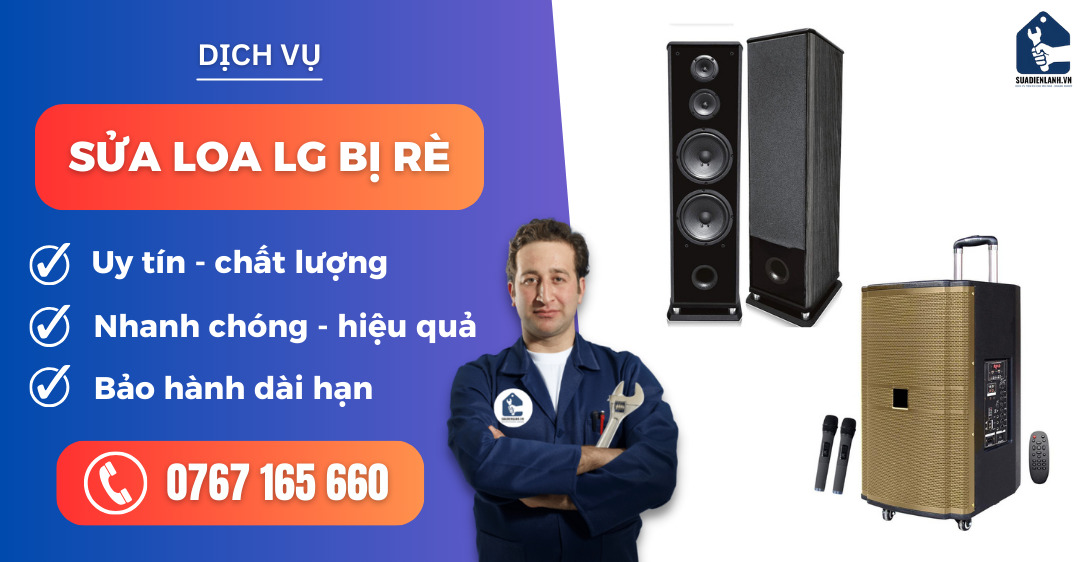 Sửa loa LG bị rè - Nơi sửa uy tín, bảng giá rẻ, tận nơi