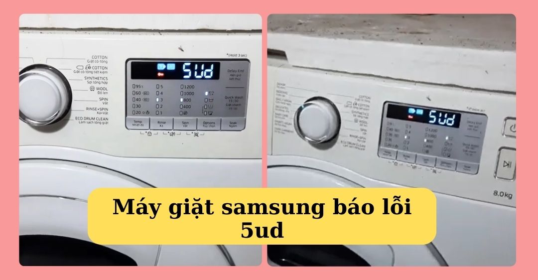 Máy giặt Samsung báo lỗi 5ud: Nguyên nhân và cách khắc phục nhanh chóng